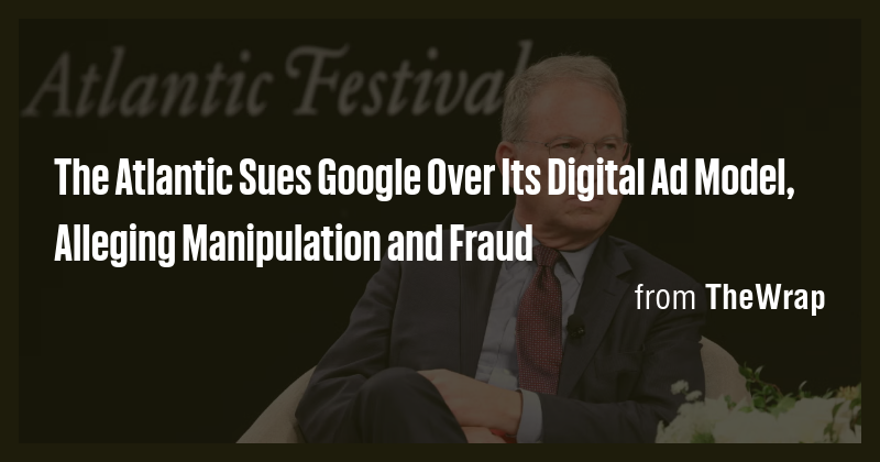 The Atlantic Sues Google Over Its Digital Ad Model, Alleging ...