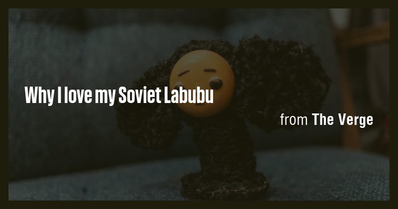 Why I love my Soviet Labubu - Briefly