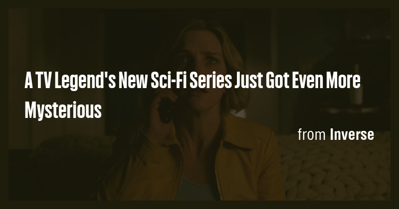 A TV Legend's New Sci-Fi Series Just Got Even More Mysterious - Briefly