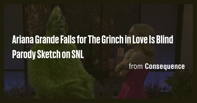 Ariana Grande Falls for The Grinch in Love Is Blind Parody Sketch on ...