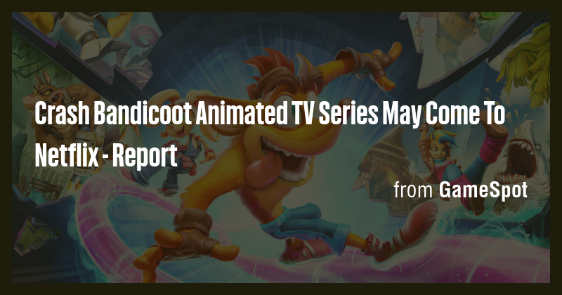 Crash Bandicoot Animated TV Series May Come To Netflix - Report - Briefly