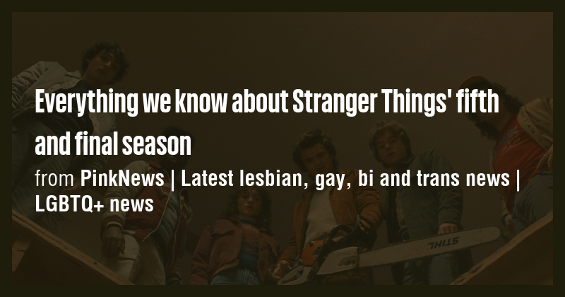 Everything we know about Stranger Things' fifth and final season - Briefly