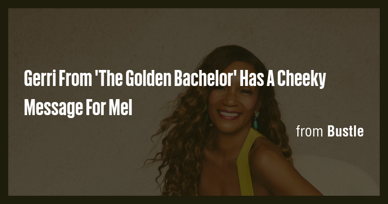 Gerri From 'The Golden Bachelor' Has A Cheeky Message For Mel - Briefly