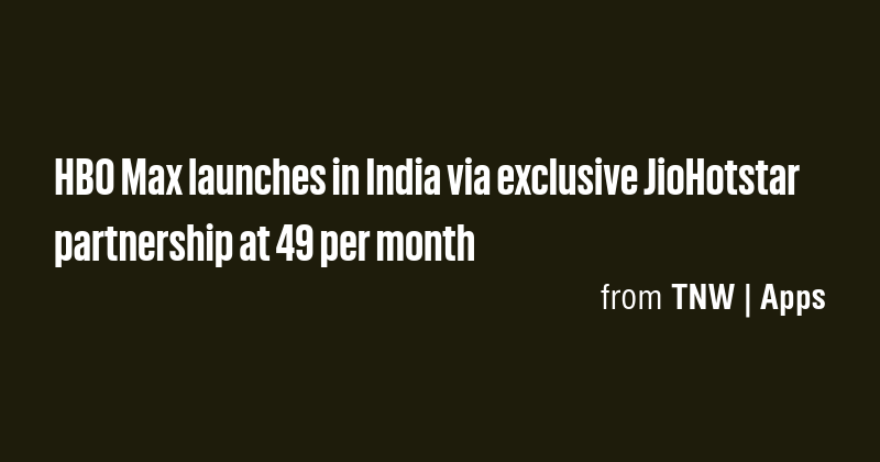 HBO Max launches in India via exclusive JioHotstar partnership at 49 ...