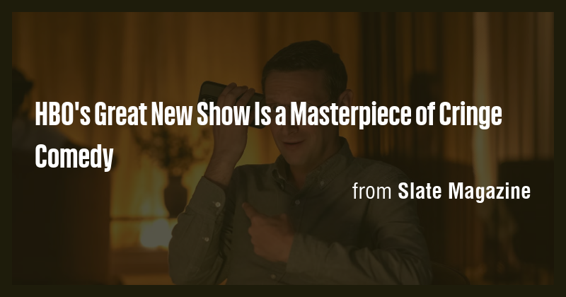 HBO's Great New Show Is a Masterpiece of Cringe Comedy - Briefly