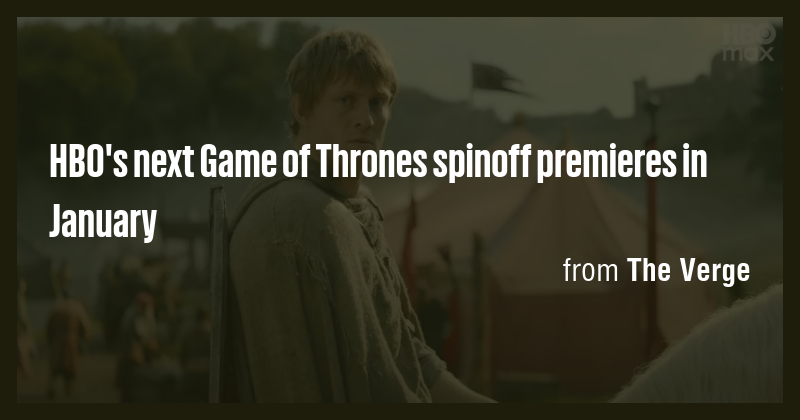 HBO's next Game of Thrones spinoff premieres in January - Briefly