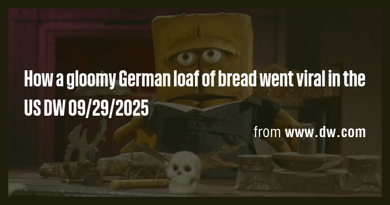 How a gloomy German loaf of bread went viral in the US DW 09/29/2025 ...