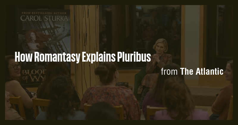 How Romantasy Explains Pluribus - Briefly