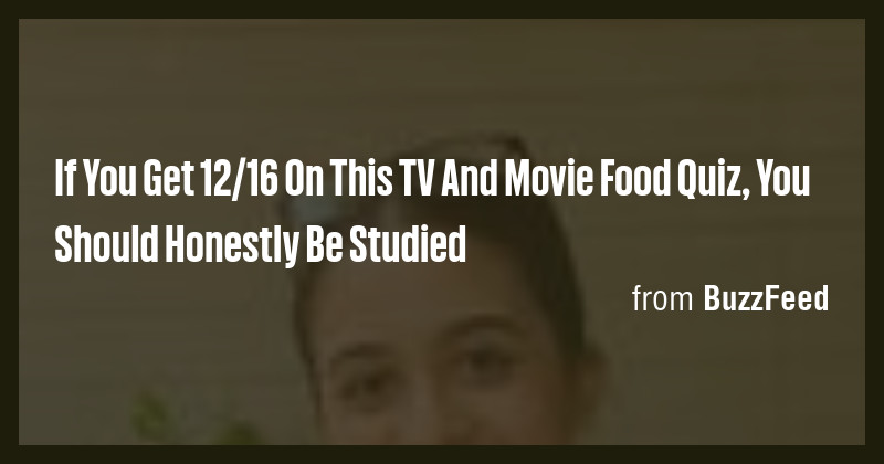 If You Get 12/16 On This TV And Movie Food Quiz, You Should Honestly Be ...