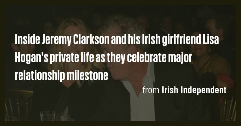 Inside Jeremy Clarkson and his Irish girlfriend Lisa Hogan's private ...