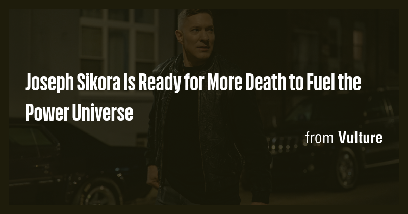 Joseph Sikora Is Ready for More Death to Fuel the Power Universe - Briefly
