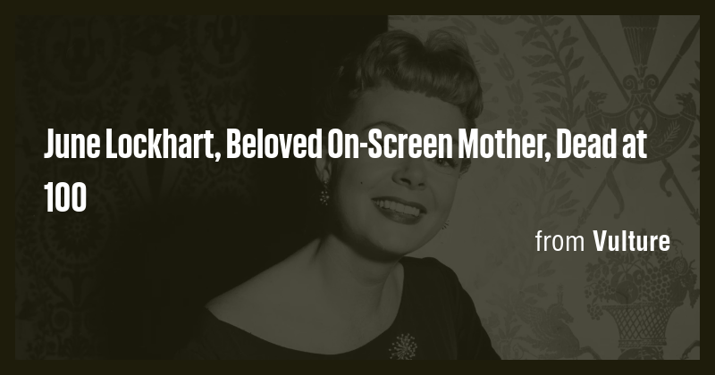June Lockhart, Beloved On-Screen Mother, Dead at 100 - Briefly