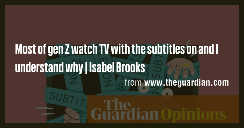 Most of gen Z watch TV with the subtitles on and I understand why ...