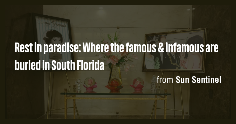 Rest in paradise: Where the famous & infamous are buried in South ...