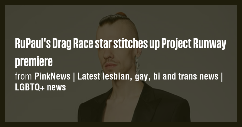 RuPaul's Drag Race star stitches up Project Runway premiere - Briefly