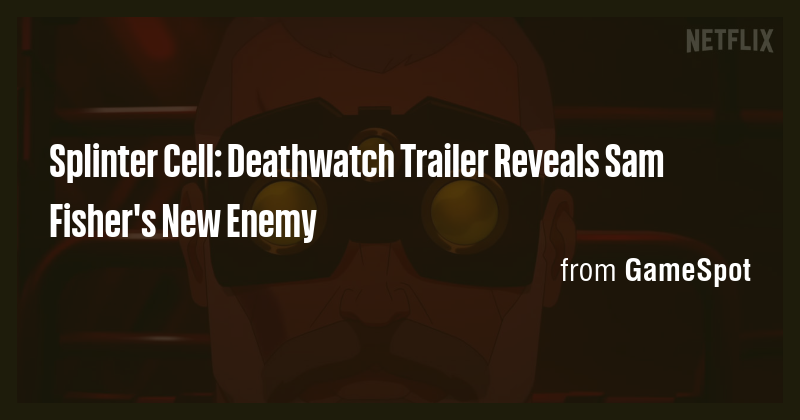 Splinter Cell: Deathwatch Trailer Reveals Sam Fisher's New Enemy - Briefly