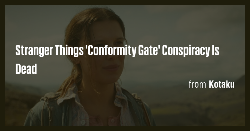 Stranger Things 'Conformity Gate' Conspiracy Is Dead - Briefly