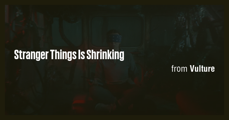 Stranger Things Is Shrinking - Briefly