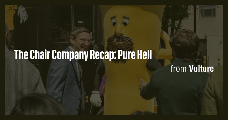 The Chair Company Recap: Pure Hell - Briefly