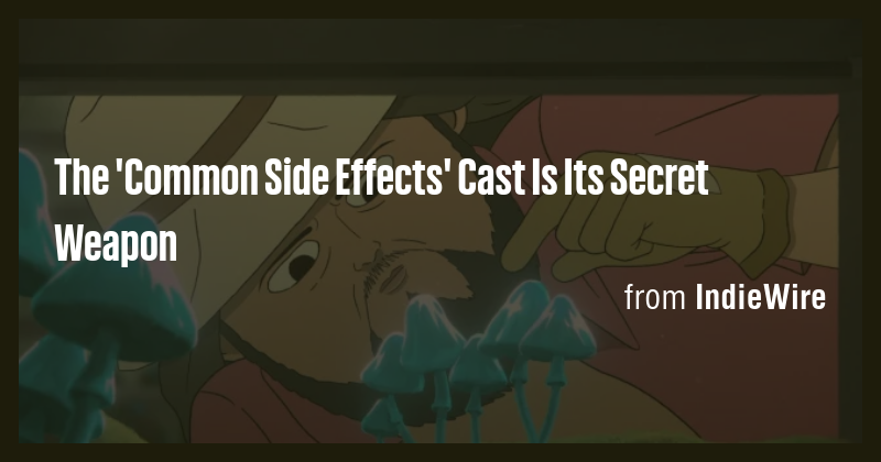 The 'Common Side Effects' Cast Is Its Secret Weapon - Briefly