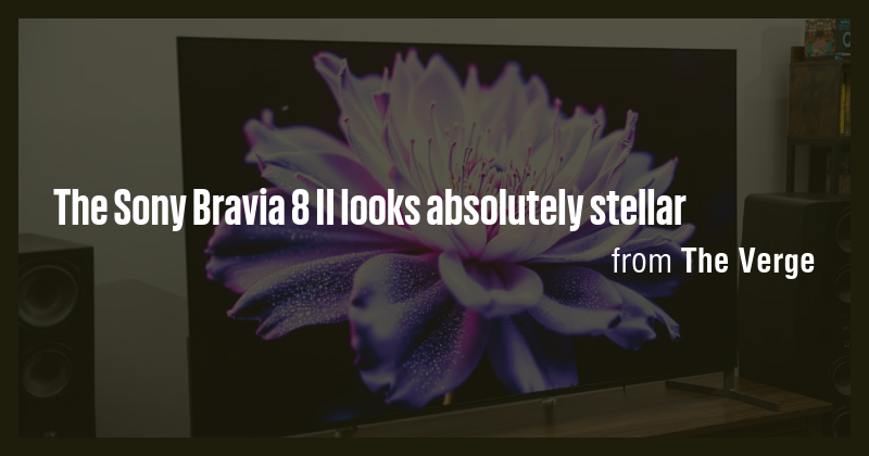 The Sony Bravia 8 II looks absolutely stellar - Briefly