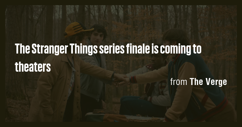 The Stranger Things series finale is coming to theaters - Briefly