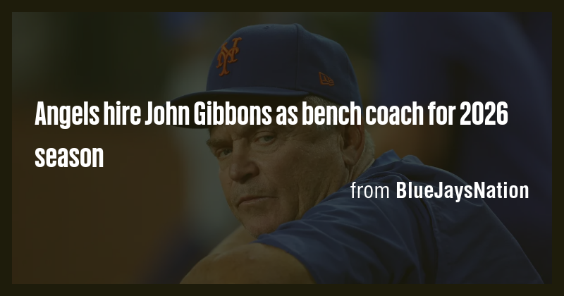 Angels hire John Gibbons as bench coach for 2026 season - Briefly