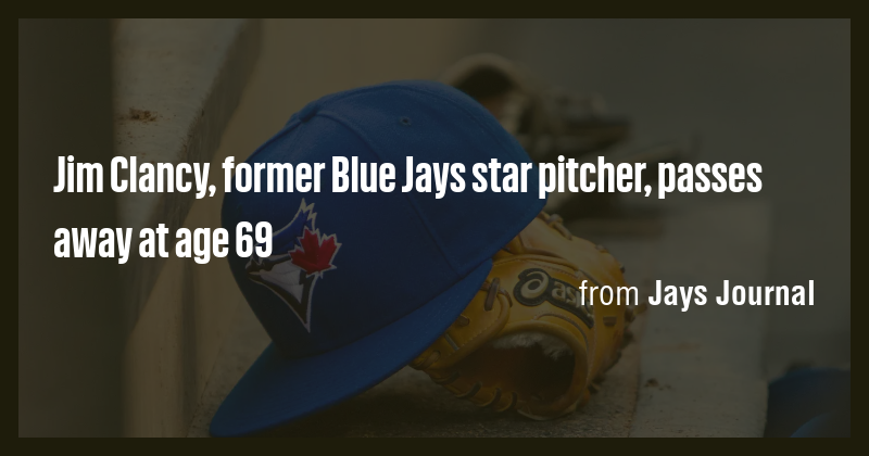 Jim Clancy, former Blue Jays star pitcher, passes away at age 69 - Briefly