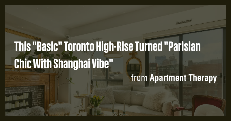 This "Basic" Toronto High-Rise Turned "Parisian Chic With Shanghai Vibe ...