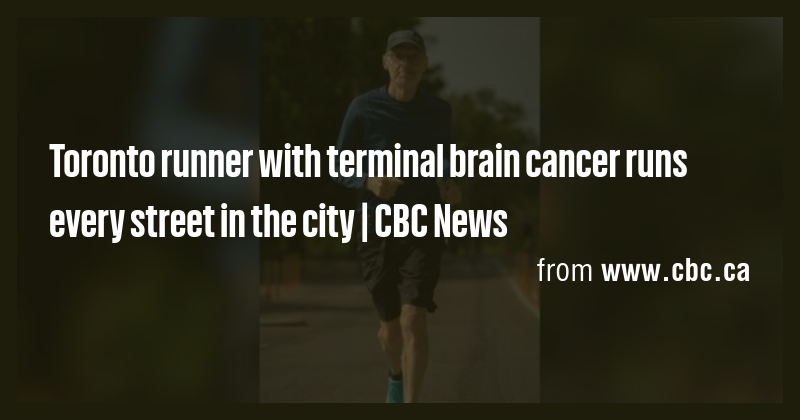 Toronto runner with terminal brain cancer runs every street in the city ...