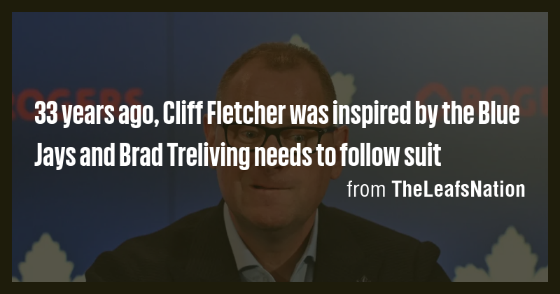 33 years ago, Cliff Fletcher was inspired by the Blue Jays and Brad ...