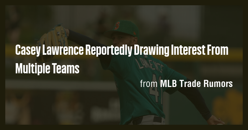 Casey Lawrence Reportedly Drawing Interest From Multiple Teams - Briefly