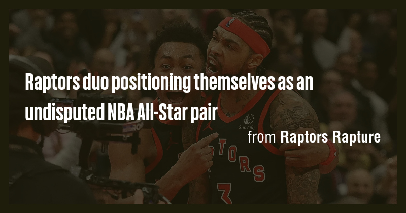 Raptors duo positioning themselves as an undisputed NBA All-Star pair ...