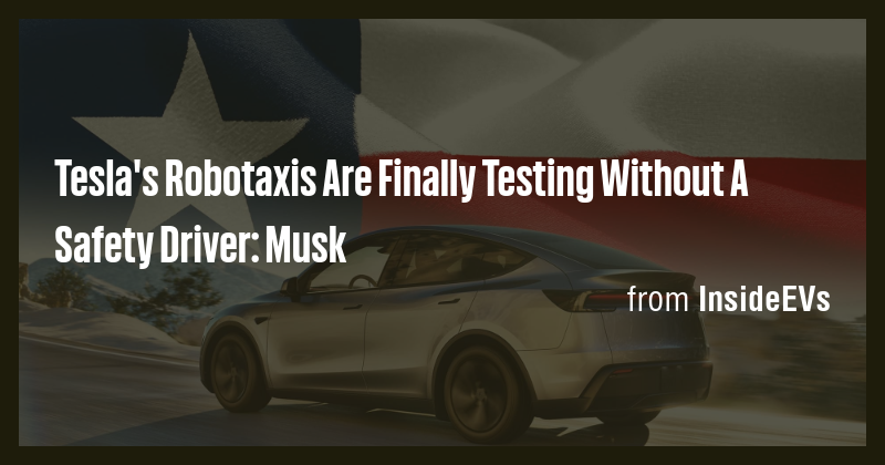 Tesla's Robotaxis Are Finally Testing Without A Safety Driver: Musk ...