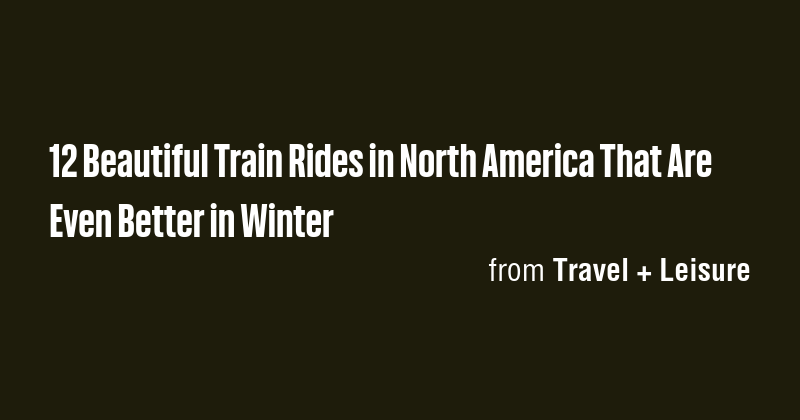 12 Beautiful Train Rides in North America That Are Even Better in ...