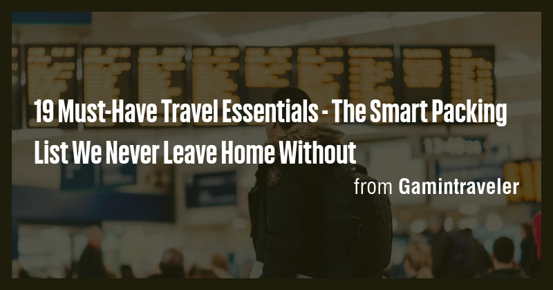 19 Must-Have Travel Essentials - The Smart Packing List We Never Leave ...