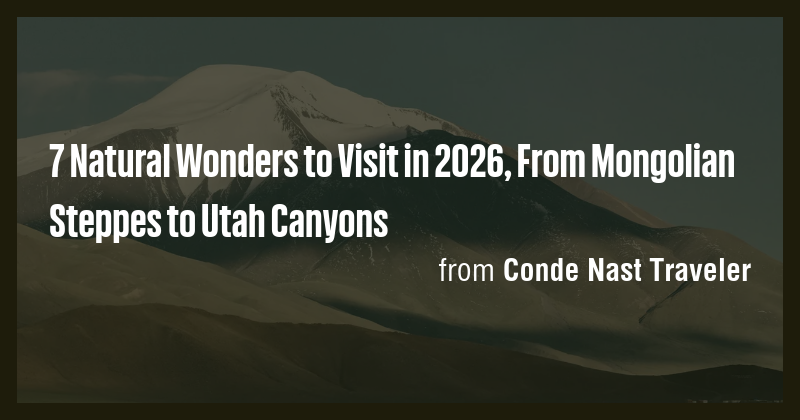7 Natural Wonders to Visit in 2026, From Mongolian Steppes to Utah ...