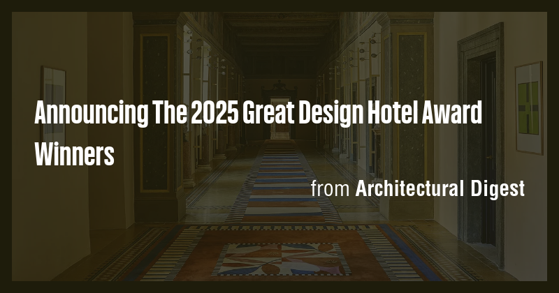 Announcing The 2025 Great Design Hotel Award Winners - Briefly