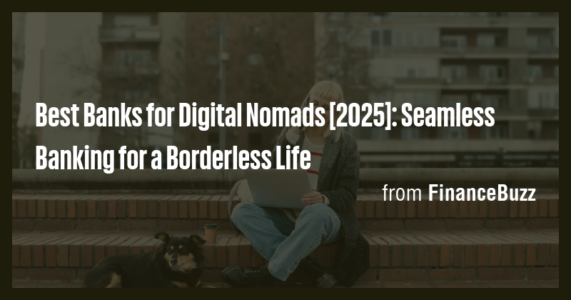 Best Banks for Digital Nomads [2025]: Seamless Banking for a Borderless ...