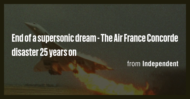 End of a supersonic dream - The Air France Concorde disaster 25 years ...
