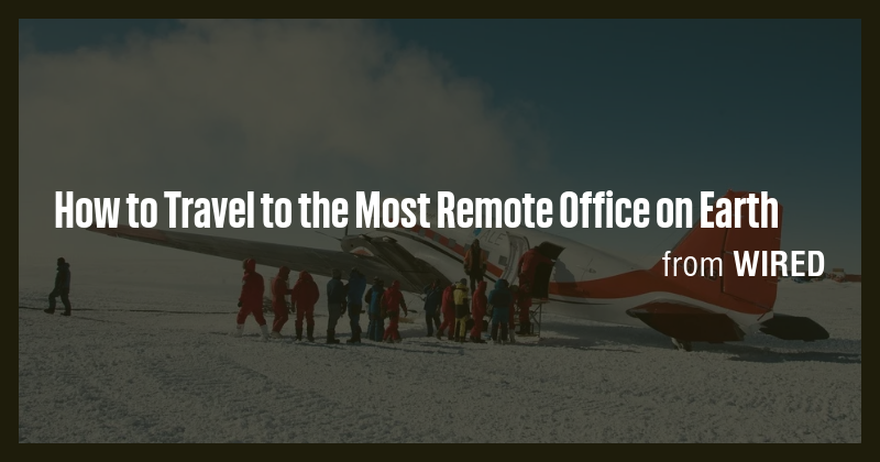 How to Travel to the Most Remote Office on Earth - Briefly