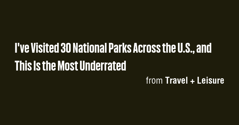 I've Visited 30 National Parks Across the U.S., and This Is the Most ...