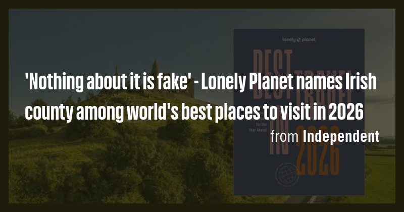 'Nothing about it is fake' - Lonely Planet names Irish county among ...