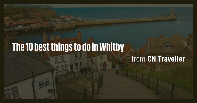 The 10 best things to do in Whitby - Briefly