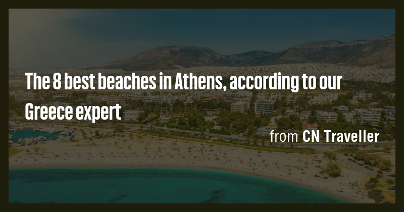 The 8 best beaches in Athens, according to our Greece expert - Briefly