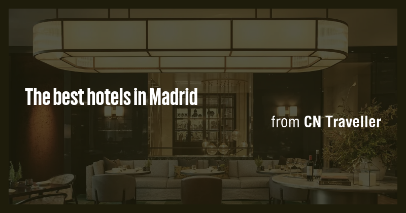 The best hotels in Madrid - Briefly