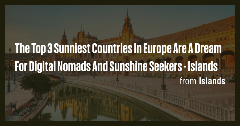 The Top 3 Sunniest Countries In Europe Are A Dream For Digital Nomads ...