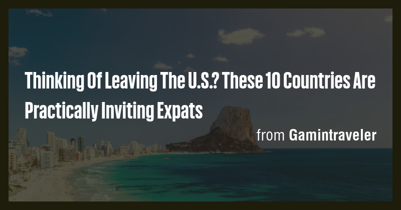 Thinking Of Leaving The U.S.? These 10 Countries Are Practically ...