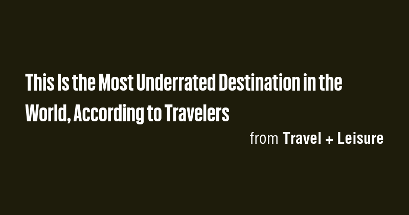 This Is the Most Underrated Destination in the World, According to ...