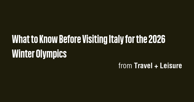 What to Know Before Visiting Italy for the 2026 Winter Olympics - Briefly